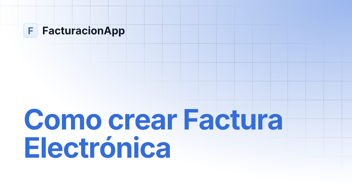 Como crear Factura Electrónica | FacturacionApp